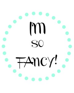 Im So Fancy Free Printables